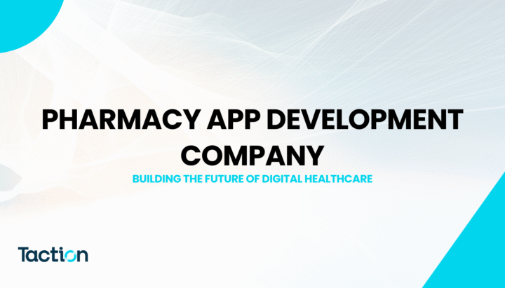 Pharmacy App Development Company | Taction Software